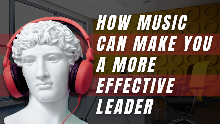 Music Can Make You a More Effective Leader | Human-Centered Change and ...