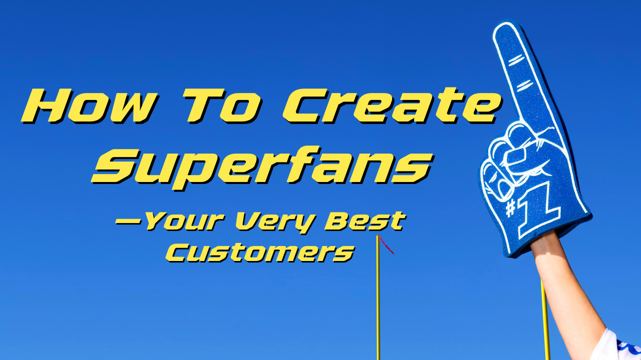 How to Turn Customers into Superfans | Human-Centered Change and Innovation