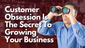 Growing Your Business with Customer Obsession | Human-Centered Change ...